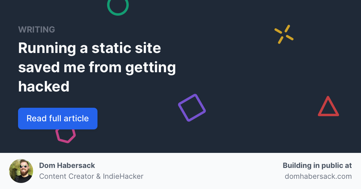 Running a static site saved me from getting hacked — Dom Habersack